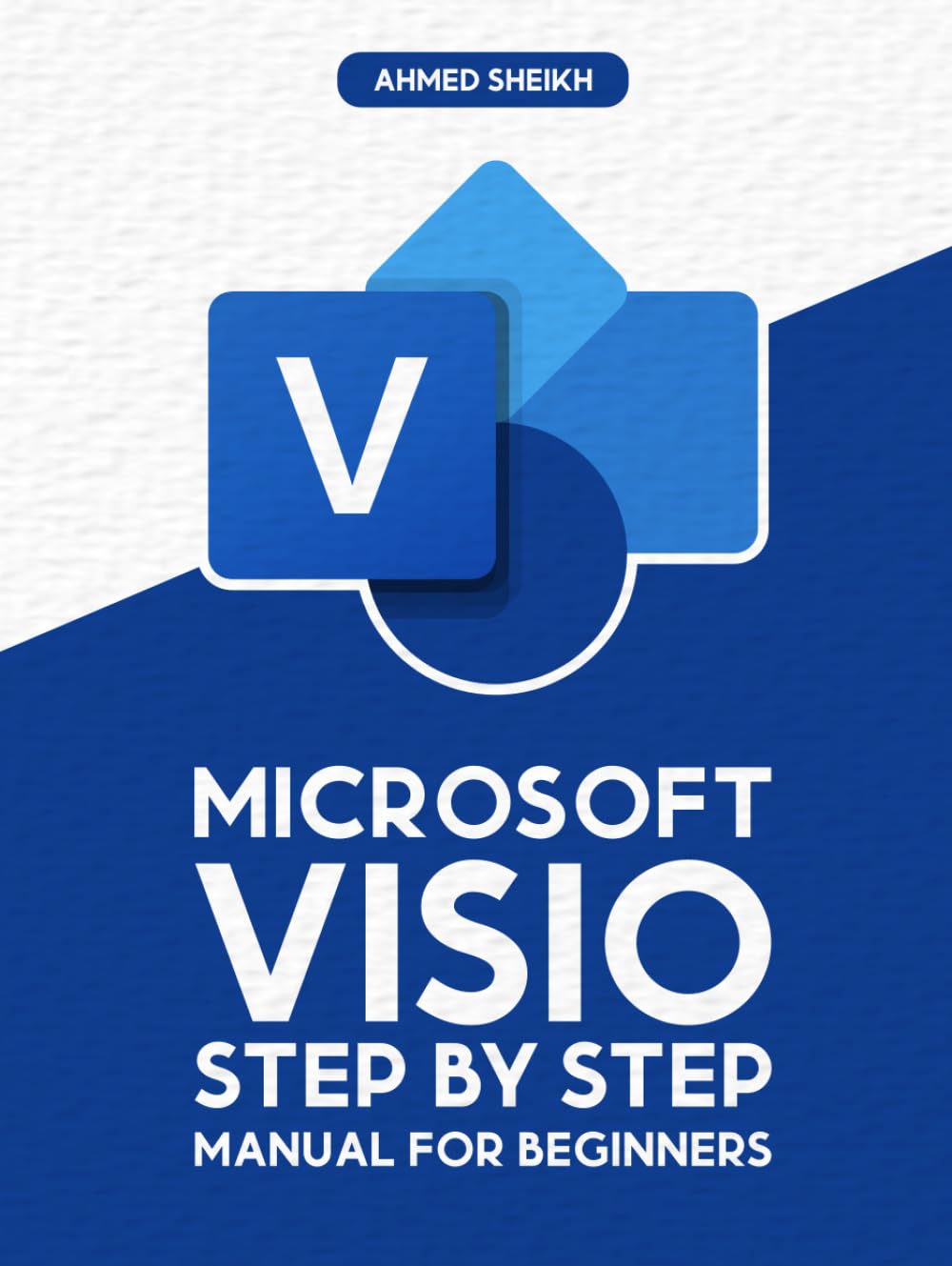 Microsoft Visio Step by Step Manual for Beginners: Sheikh, Ahmed, Wood ...