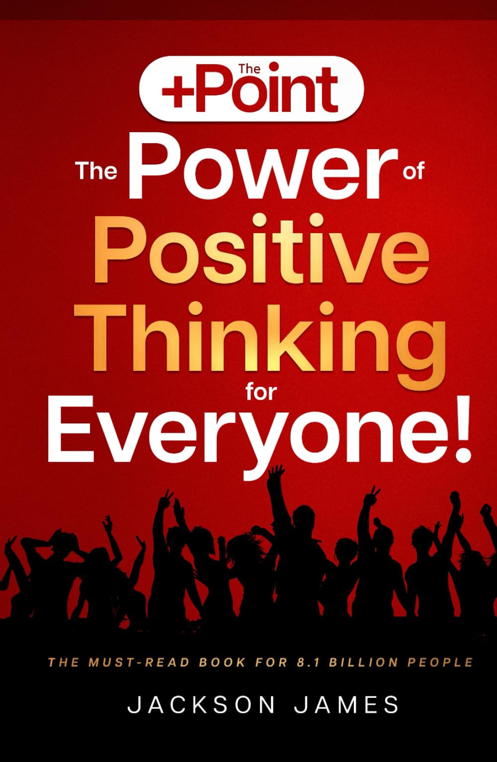 The +Point: The Power of Positive Thinking for Everyone!: A 28-Day Self ...
