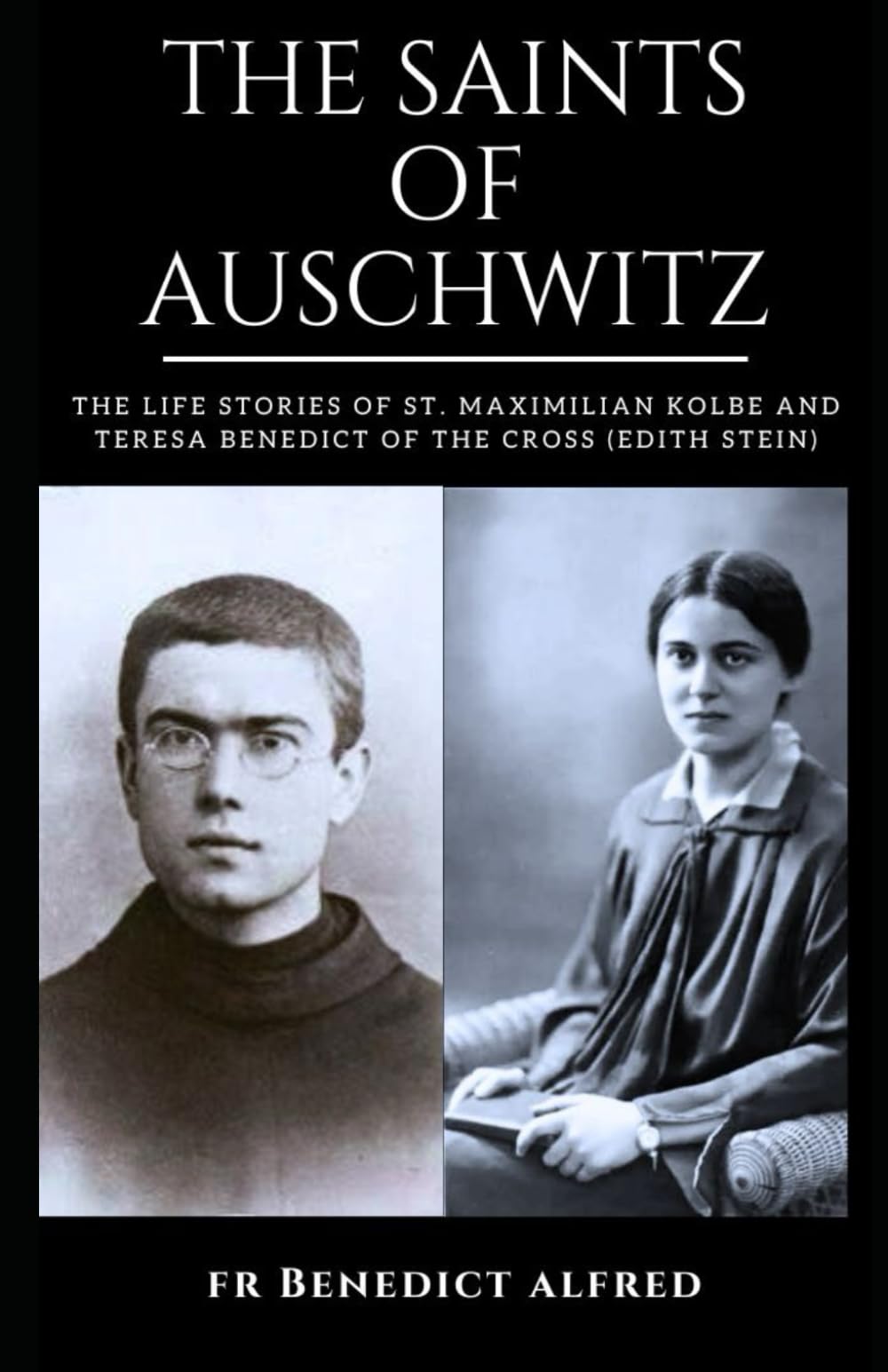 Buy FR Benedict AlfredTHE SAINTS OF AUSCHWITZ: The Life Stories of St ...