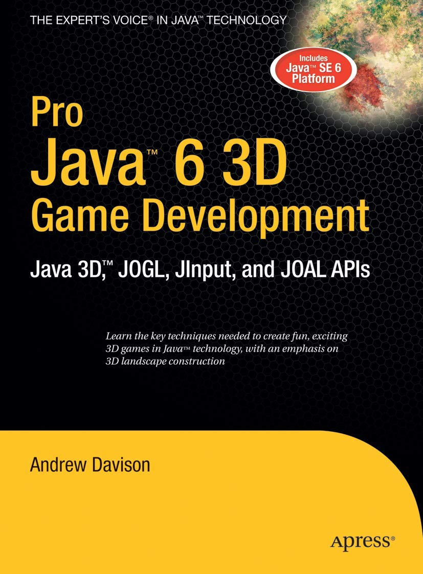 Pro Java 6 3D Game Development: Java 3D, JOGL, JInput and JOAL APIs (Expert's Voice in Java ...