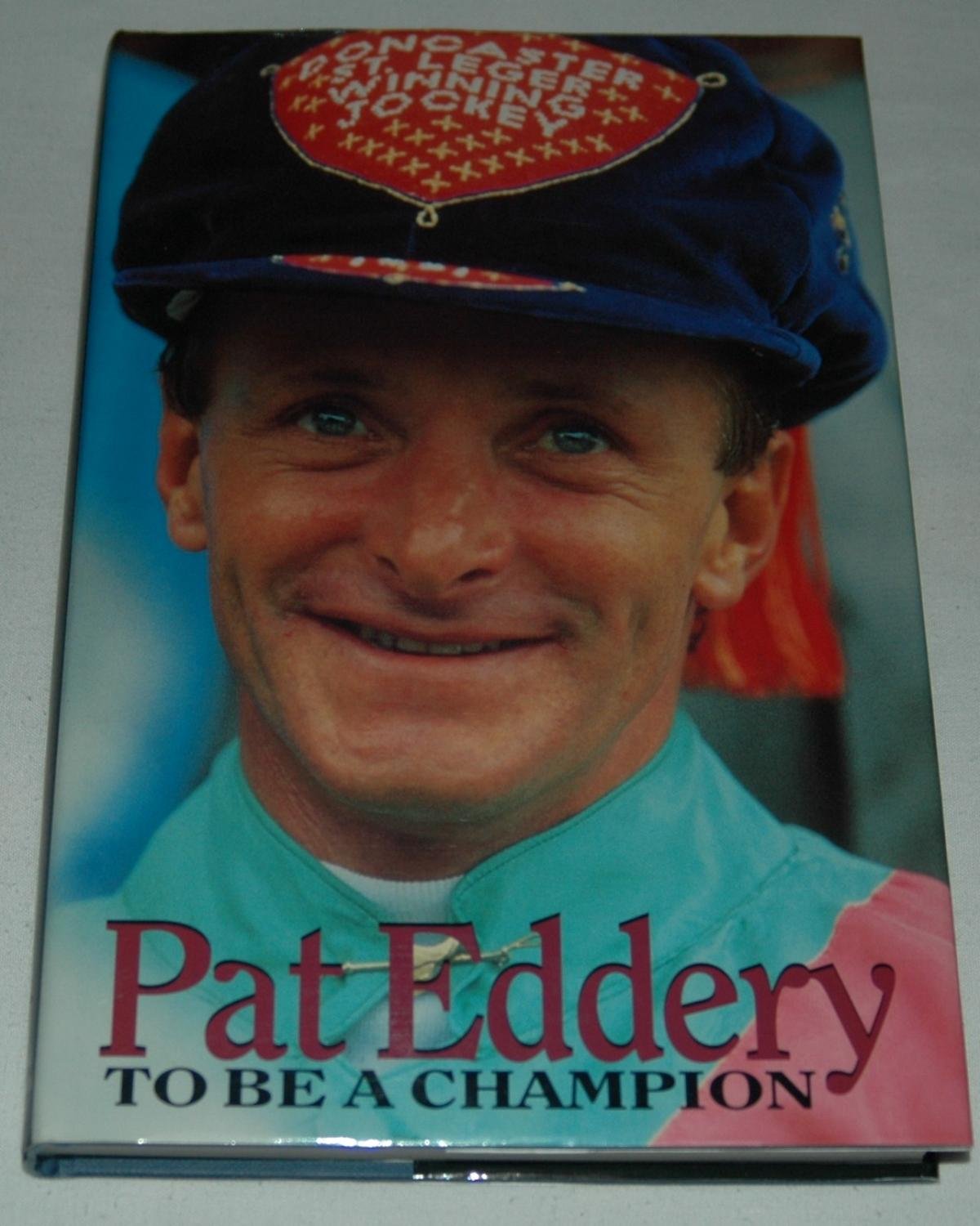 To Be a Champion: Pat Eddery: 9780340485644: Amazon.com: Books