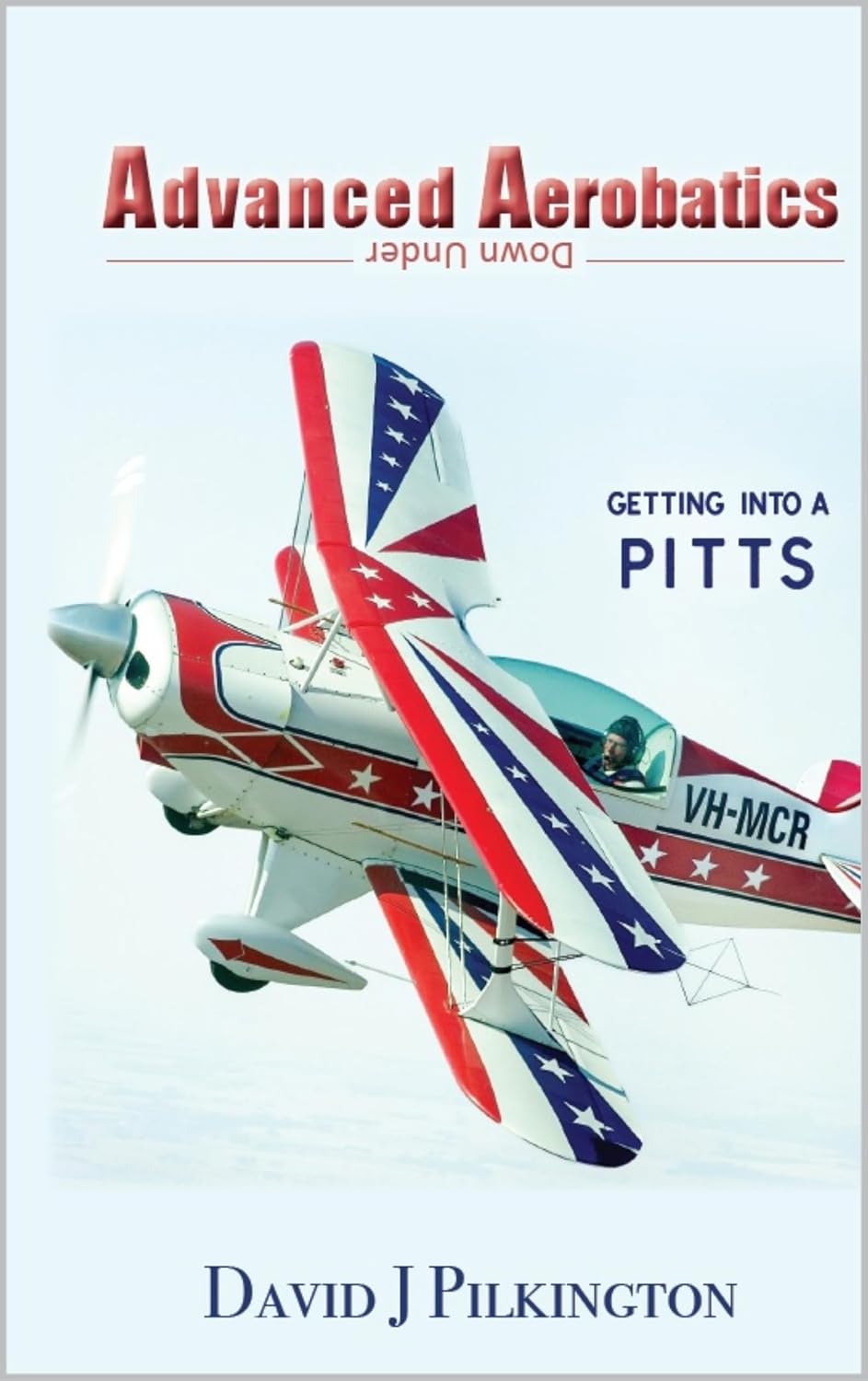 Advanced Aerobatics Down Under: Getting Into A Pitts, Pilkington, David ...