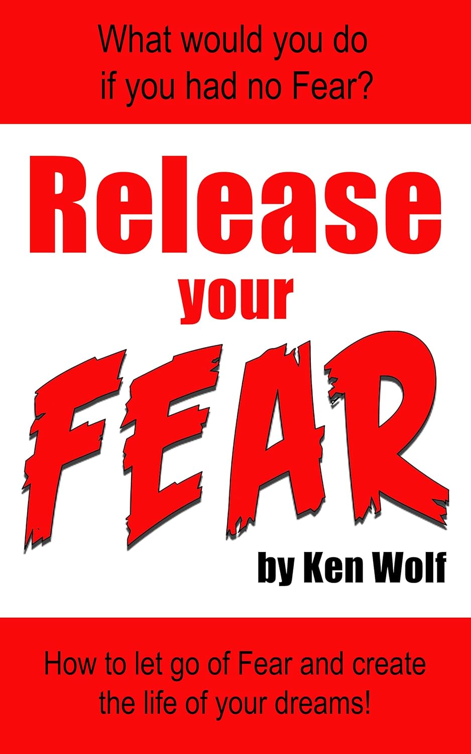Amazon.com: Release Your Fear: How to Let Go of Fear and Create the Life of your Dreams! eBook ...