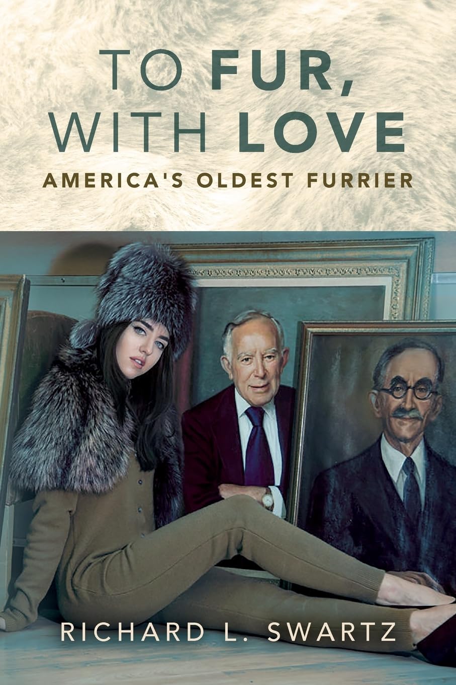 To Fur, With Love: America's Oldest Furrier: Swartz, Richard L ...