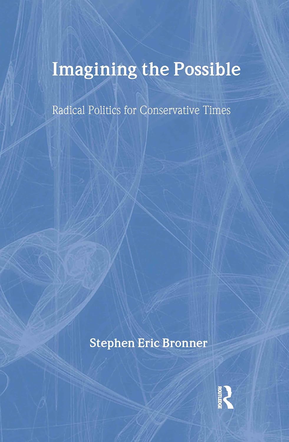 Imagining the Possible: Radical Politics for Conservative Times ...