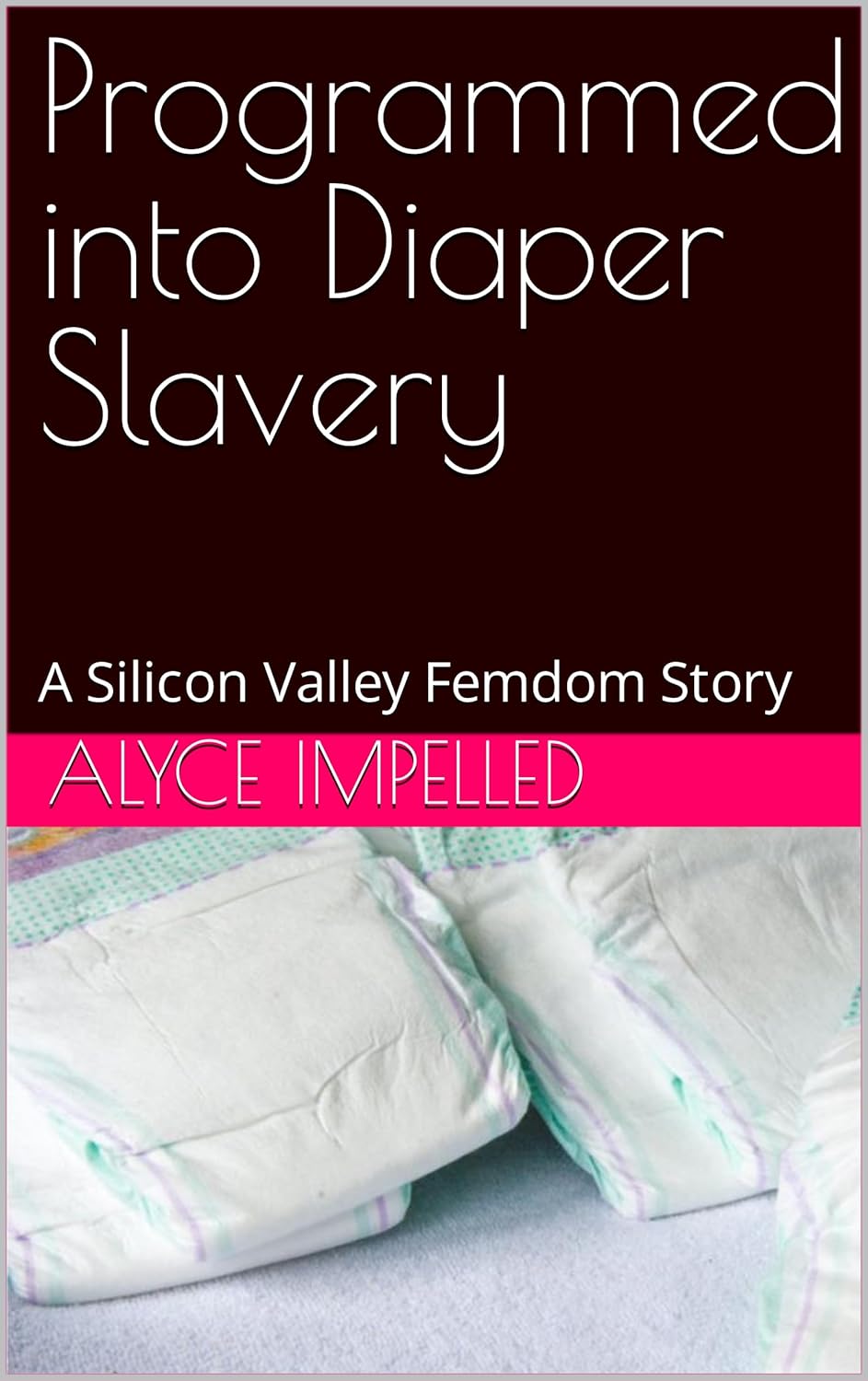 Programmed into Diaper Slavery: A Silicon Valley Femdom Story - Kindle ...