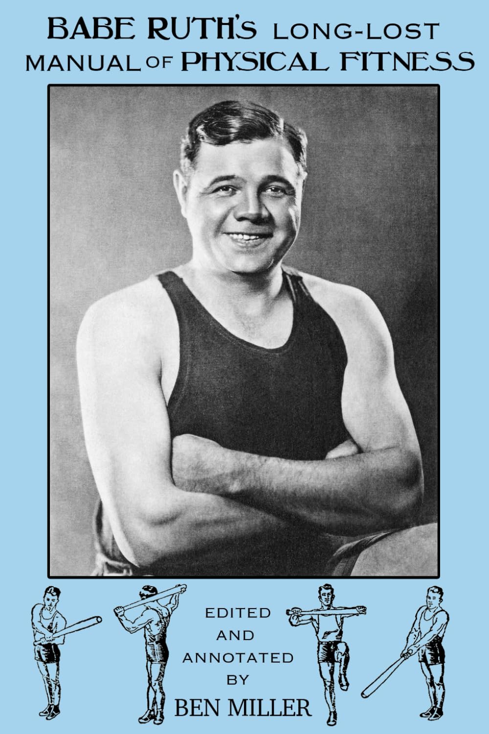 Babe Ruth’s Long-Lost Manual of Physical Fitness: Including Exercises ...
