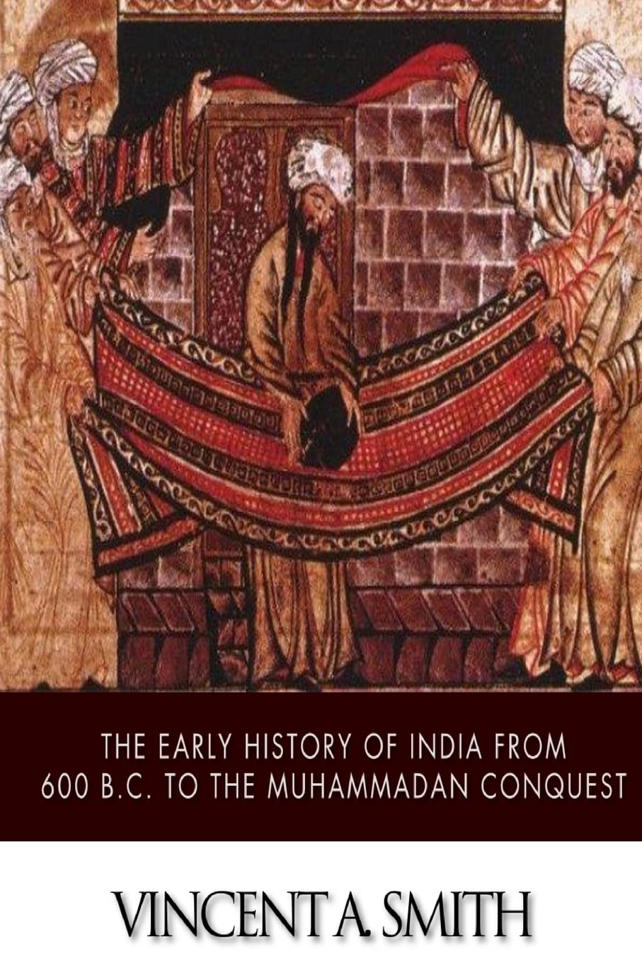The Early History of India from 600 B.C. to the Muhammadan Conquest ...
