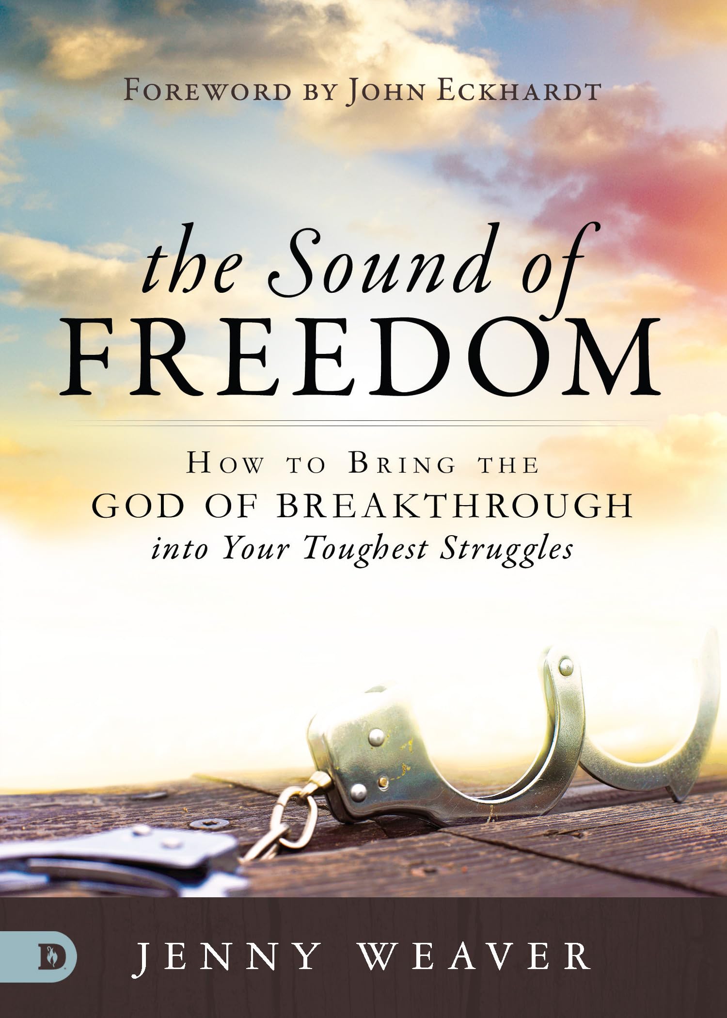The Sound of Freedom: How to Bring the God of the Breakthrough into ...