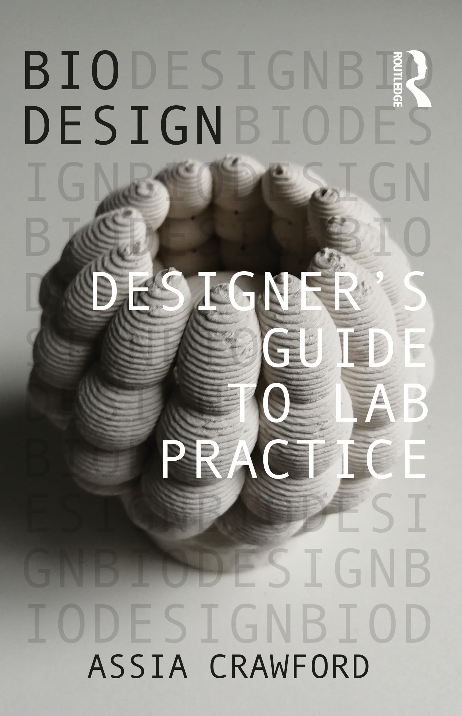 Designer’s Guide to Lab Practice (Bio Design): Crawford, Assia ...