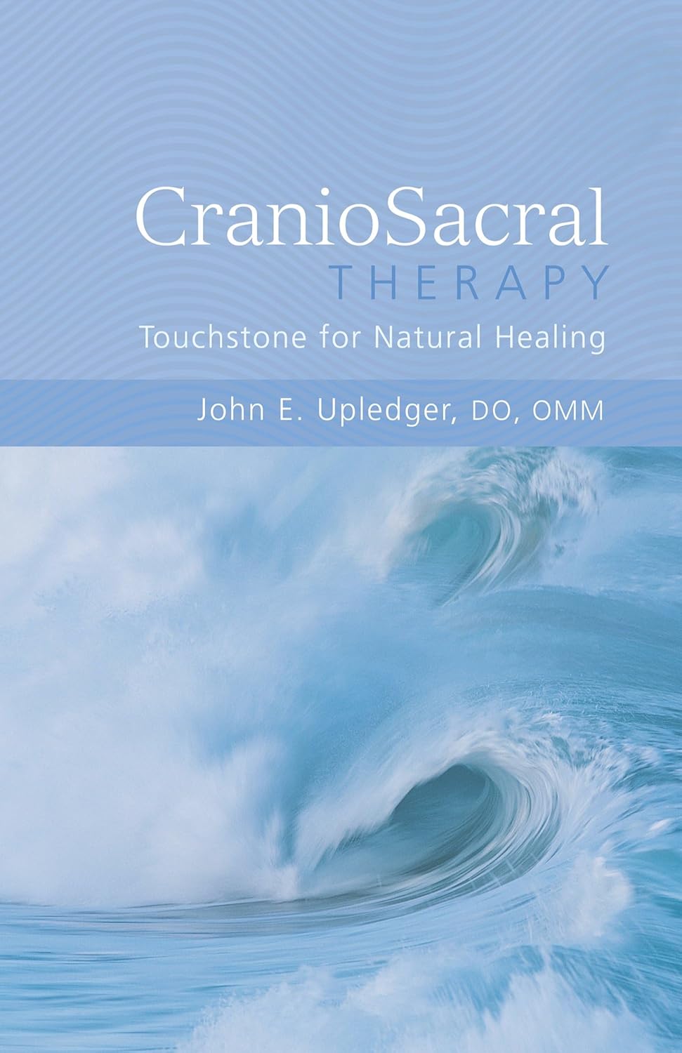 CranioSacral Therapy: Touchstone for Natural Healing: Touchstone for ...