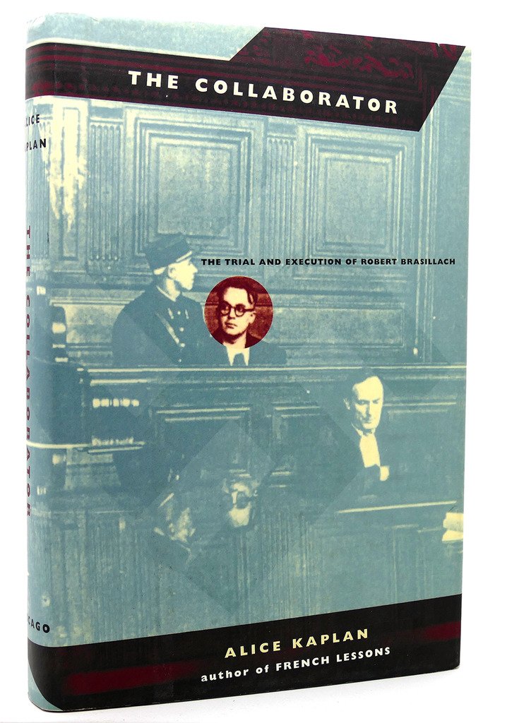 The Collaborator: The Trial & Execution of Robert Brasillach : Kaplan ...