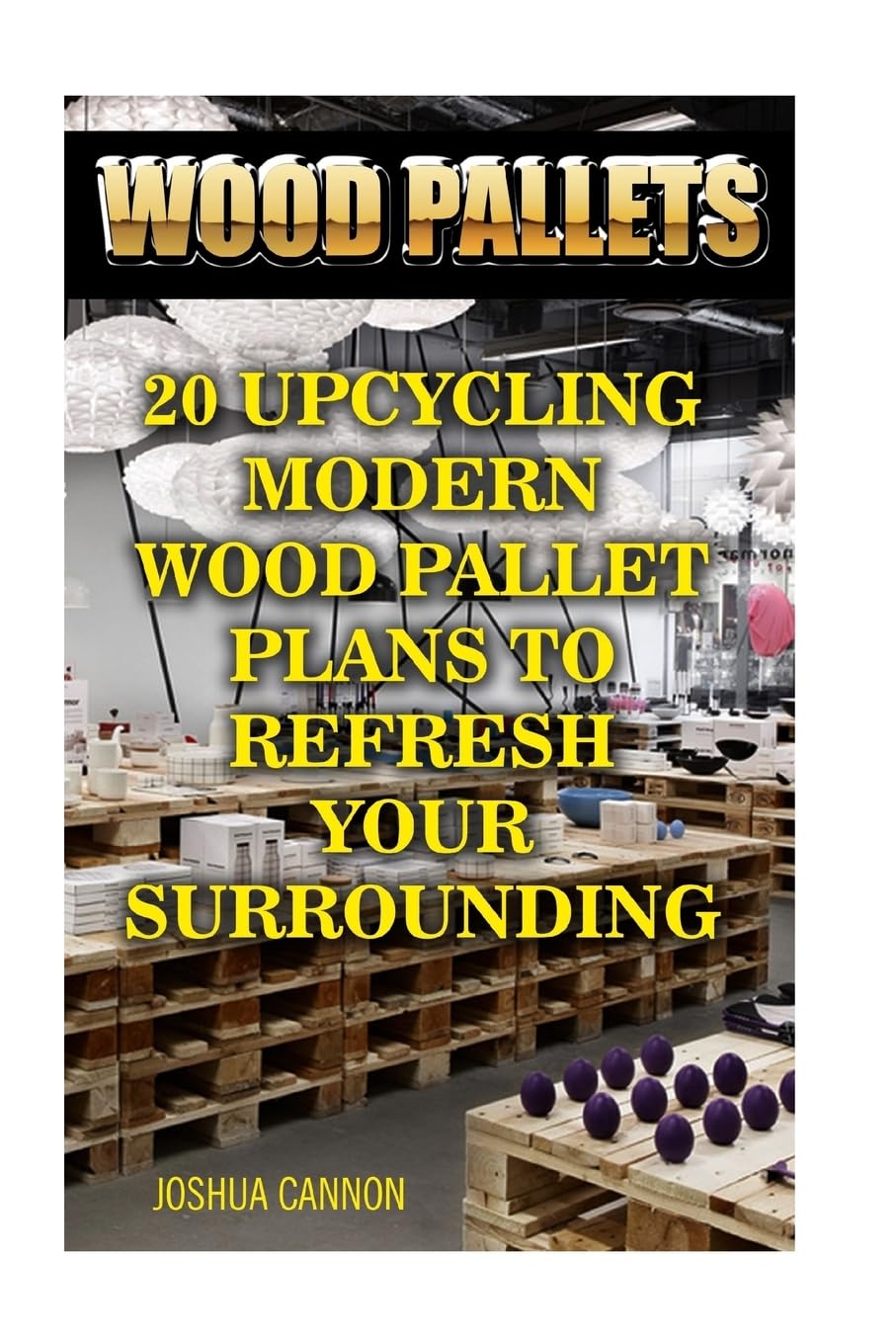 Wood Pallets: 20 Upcycling Modern Wood Pallet Plans to Refresh Your ...