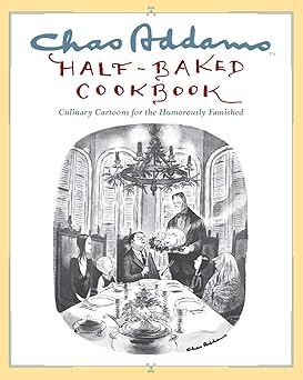 Chas Addams Half-Baked Cookbook: Culinary Cartoons for the Humorously ...