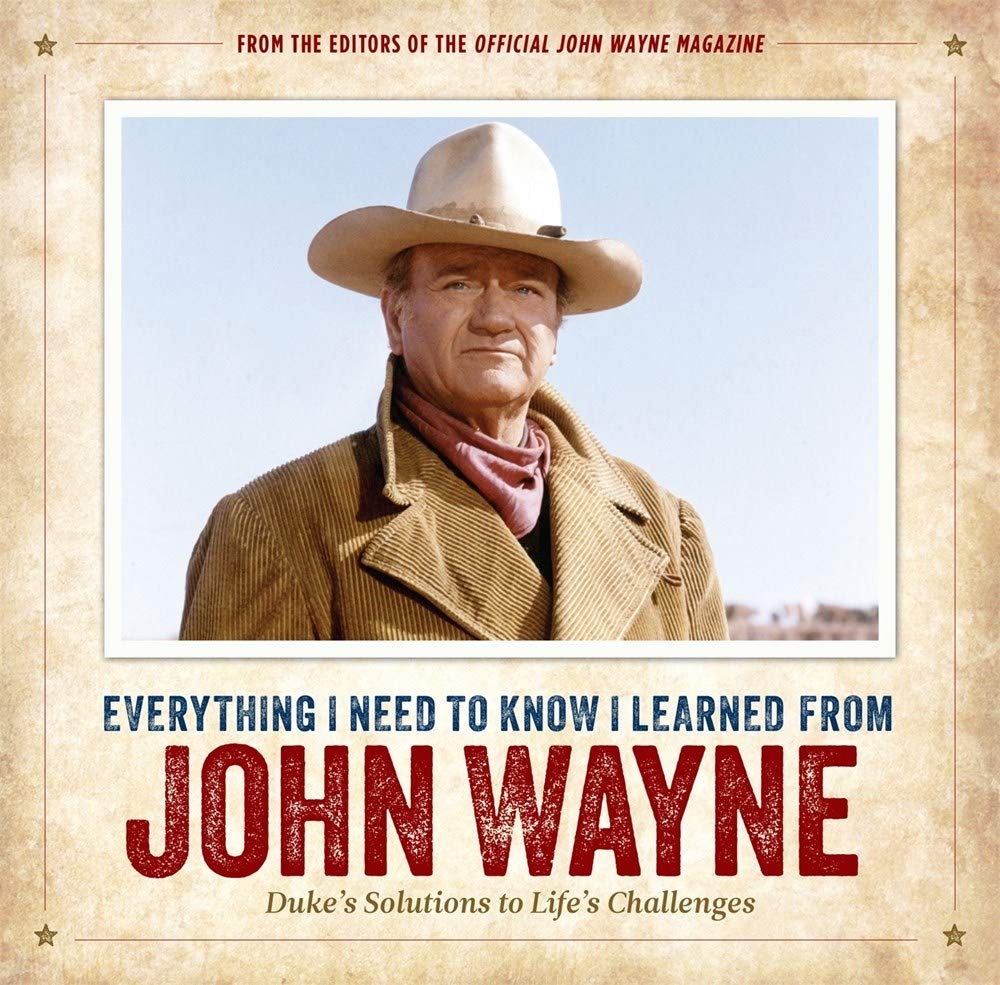 Everything I Need to Know I Learned from John Wayne: Duke’s Solutions ...
