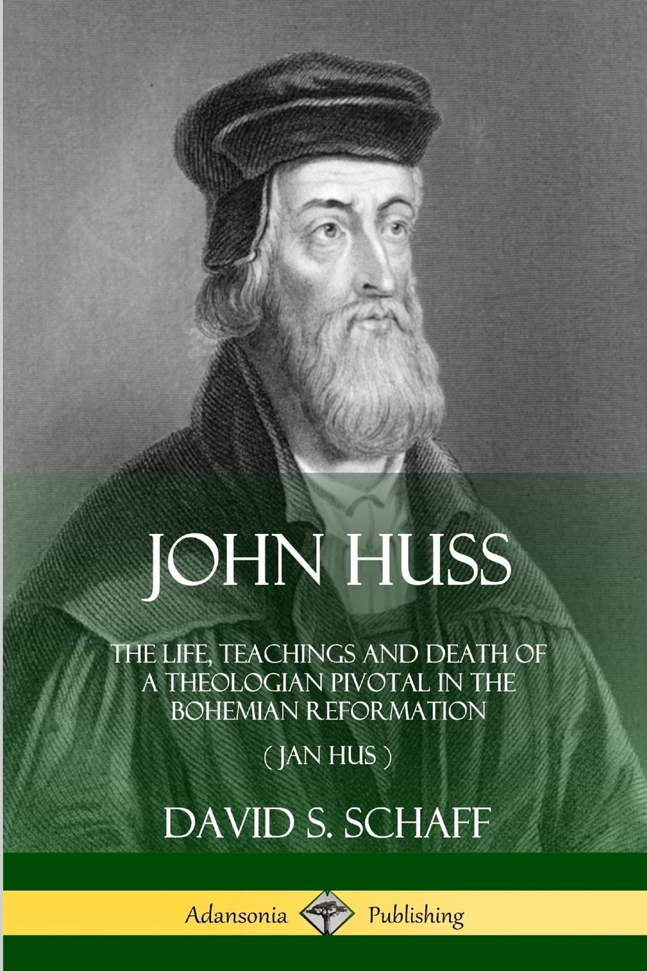 John Huss: The Life, Teachings and Death of a Theologian Pivotal in the ...