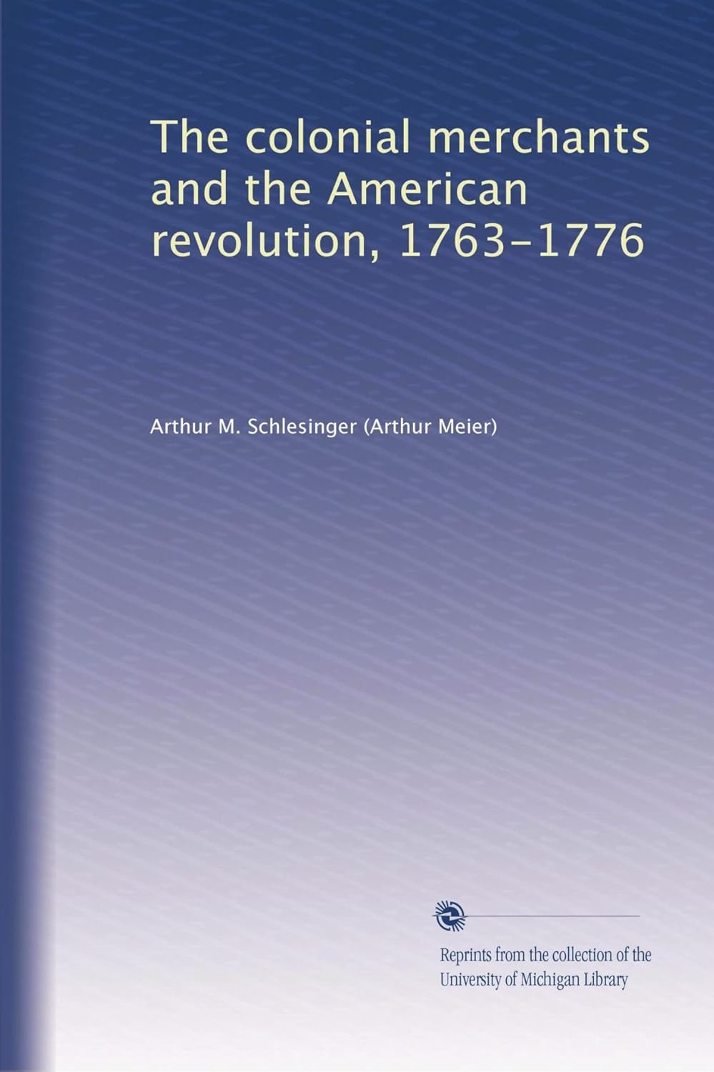 The colonial merchants and the American revolution, 1763-1776 ...