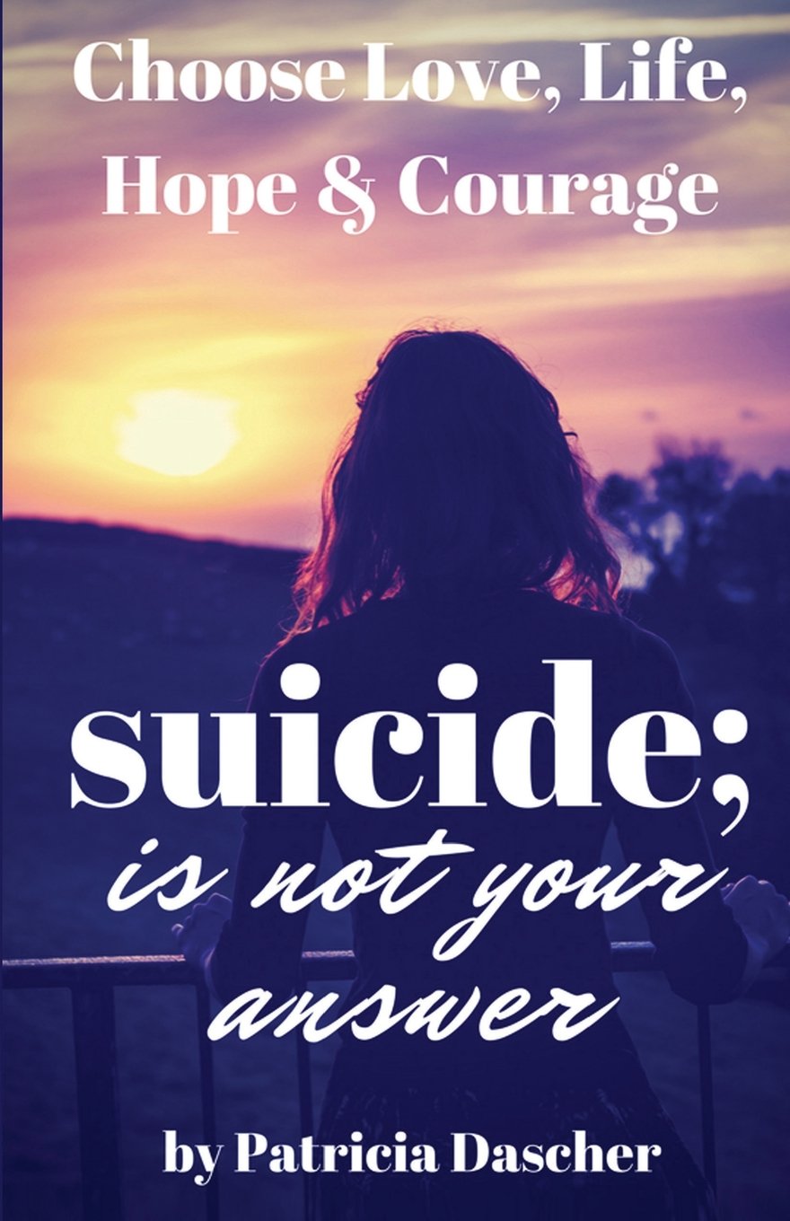 Suicide Is Not Your Answer: Dascher, Patricia Partney: 9780997487411 ...