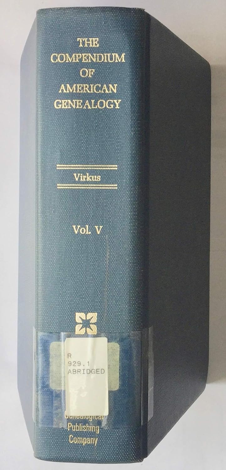 The Compendium of American Genealogy: The Standard Genealogical Encyclopedia of the First ...