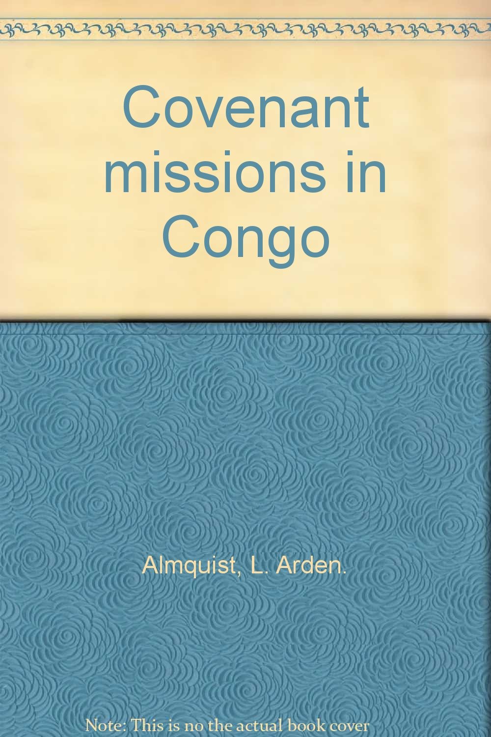 Covenant missions in Congo: Almquist, L. Arden: Amazon.com: Books