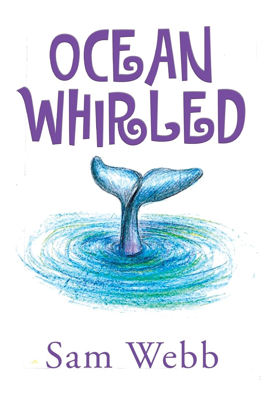 Ocean Whirled: Webb, Sam: 9781465300607: Amazon.com: Books