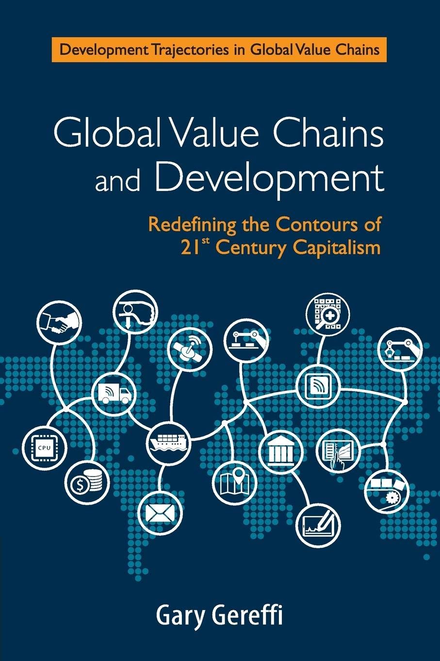Global Value Chains and Development: Redefining the Contours of 21st ...