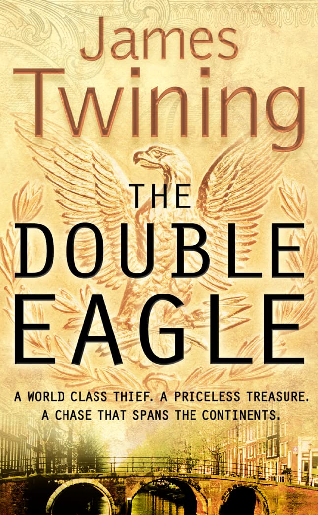 THE DOUBLE EAGLE: A WORLD CLASS THIEF. A PRICELESS TREASURE. A CHASE ...
