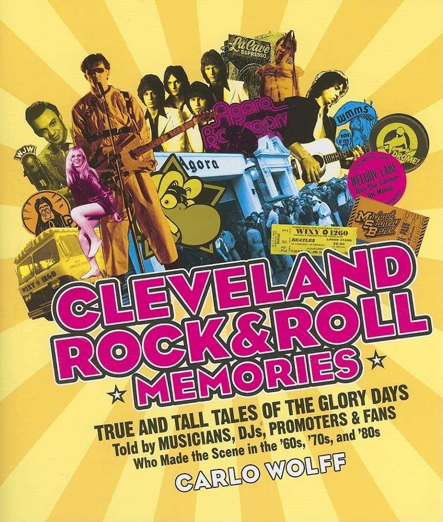 Cleveland Rock & Roll Memories: True and Tall Tales of the Glory Days ...