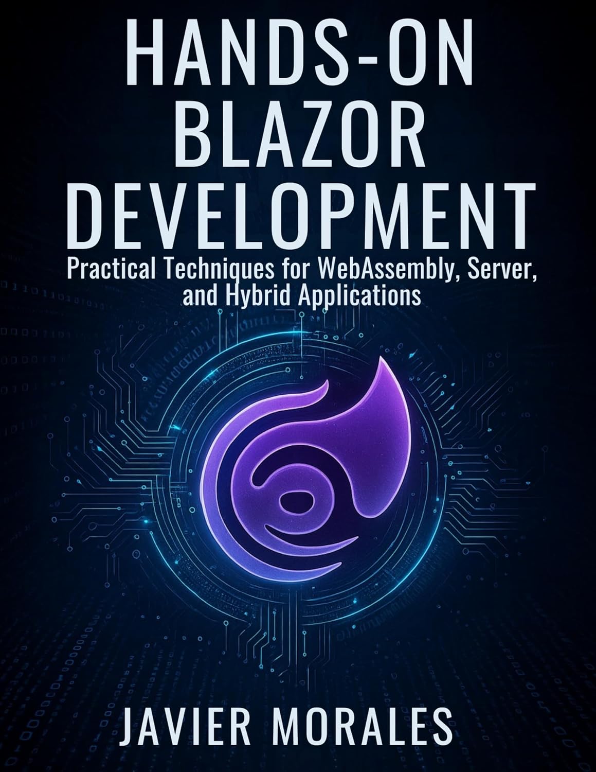 Hands-On Blazor Development: Practical Techniques for WebAssembly, Server, and Hybrid ...