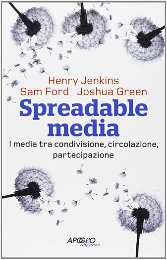Spreadable media. I media tra condivisione, circolazione ...