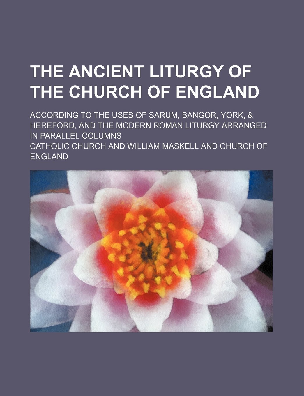 Buy The Ancient Liturgy of the Church of England; According to the Uses ...