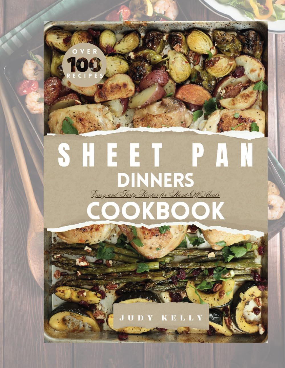 The Ultimate Guide To Sheet Pan Dinners Cookbook: Over 100 Easy and ...