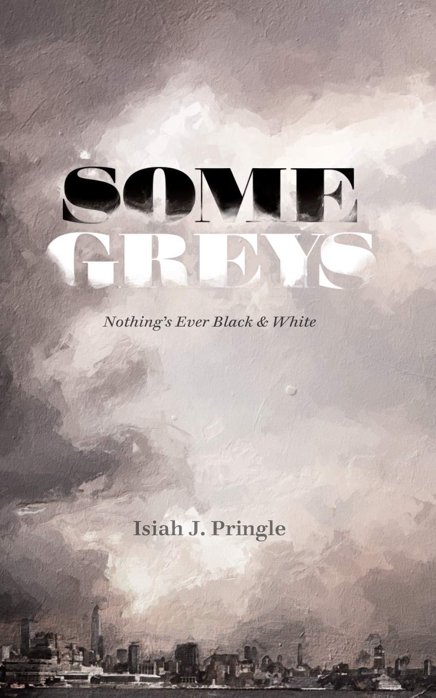 Some Greys: Nothing's Ever Black & White eBook : Pringle, Isiah: Amazon ...