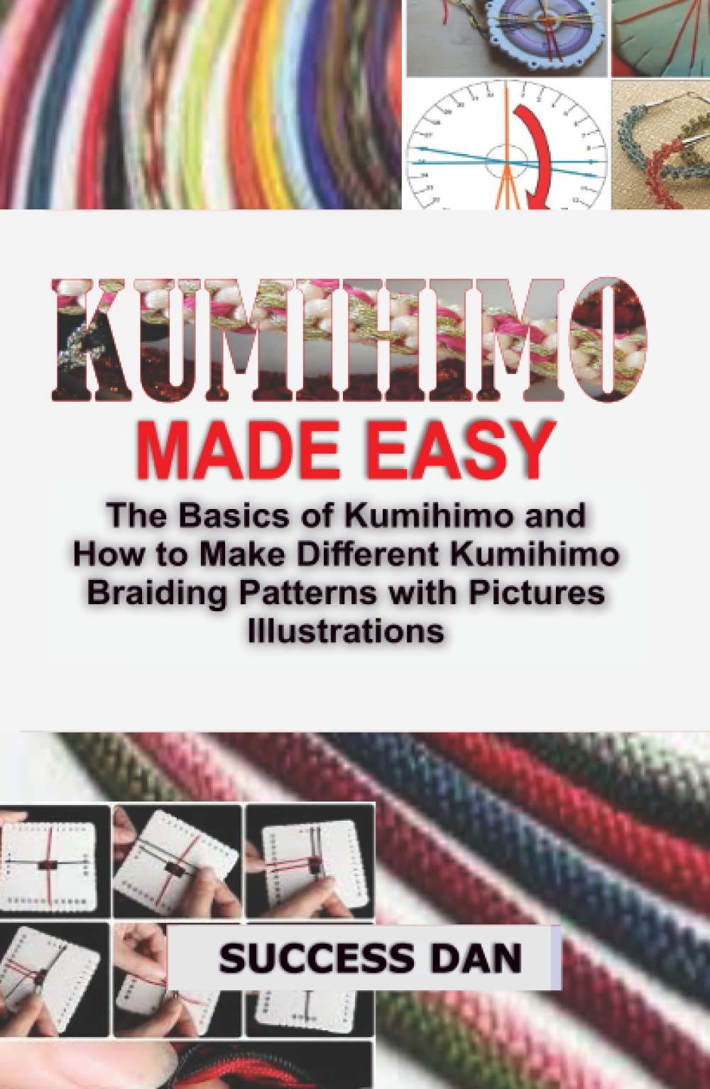 Buy KUMIHIMO MADE EASY: The Basics of Kumihimo and How to Make Different Kumihimo Braiding ...