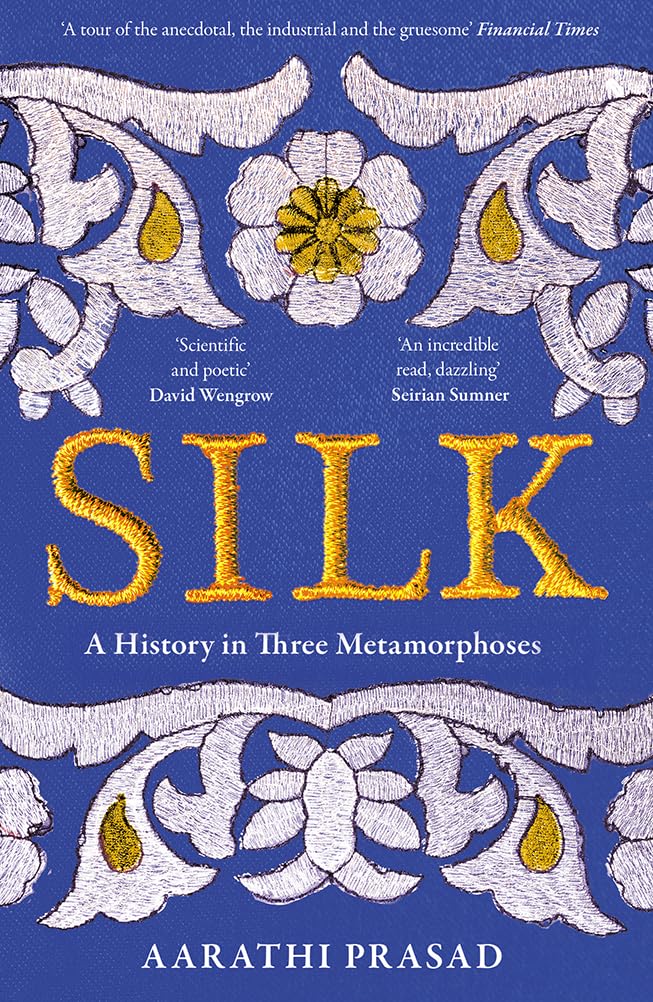 Buy Silk: A History in Three Metamorphoses Weaving Together Biography ...