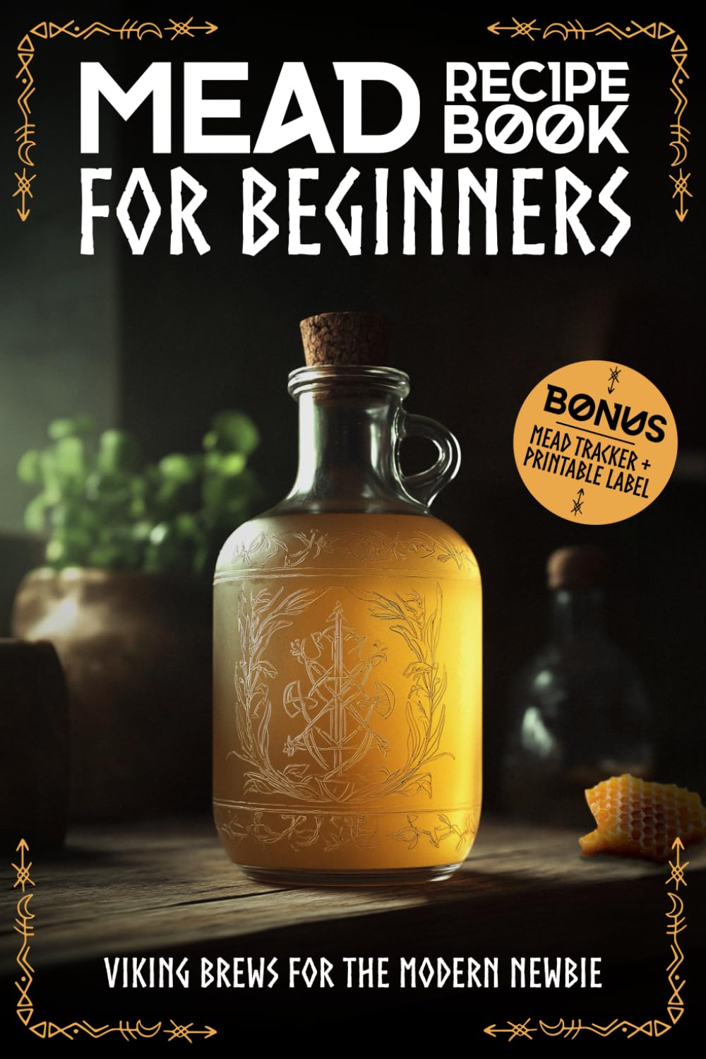 Mead Recipe Book for Beginners:Viking Brews for the Modern Newbie: Mead ...