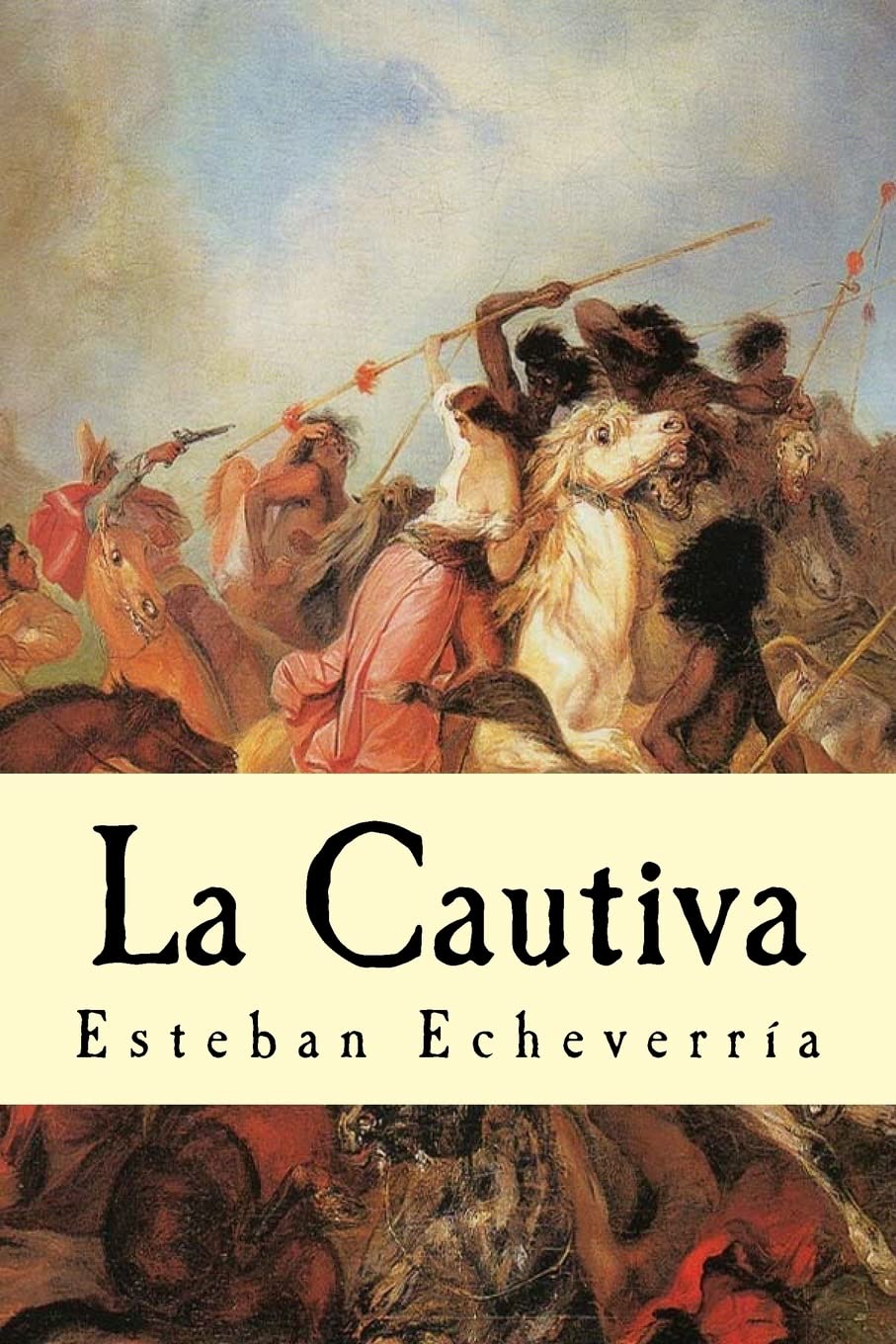La Cautiva (Spanish Edition): Echeverría, Esteban: 9781537278049 ...