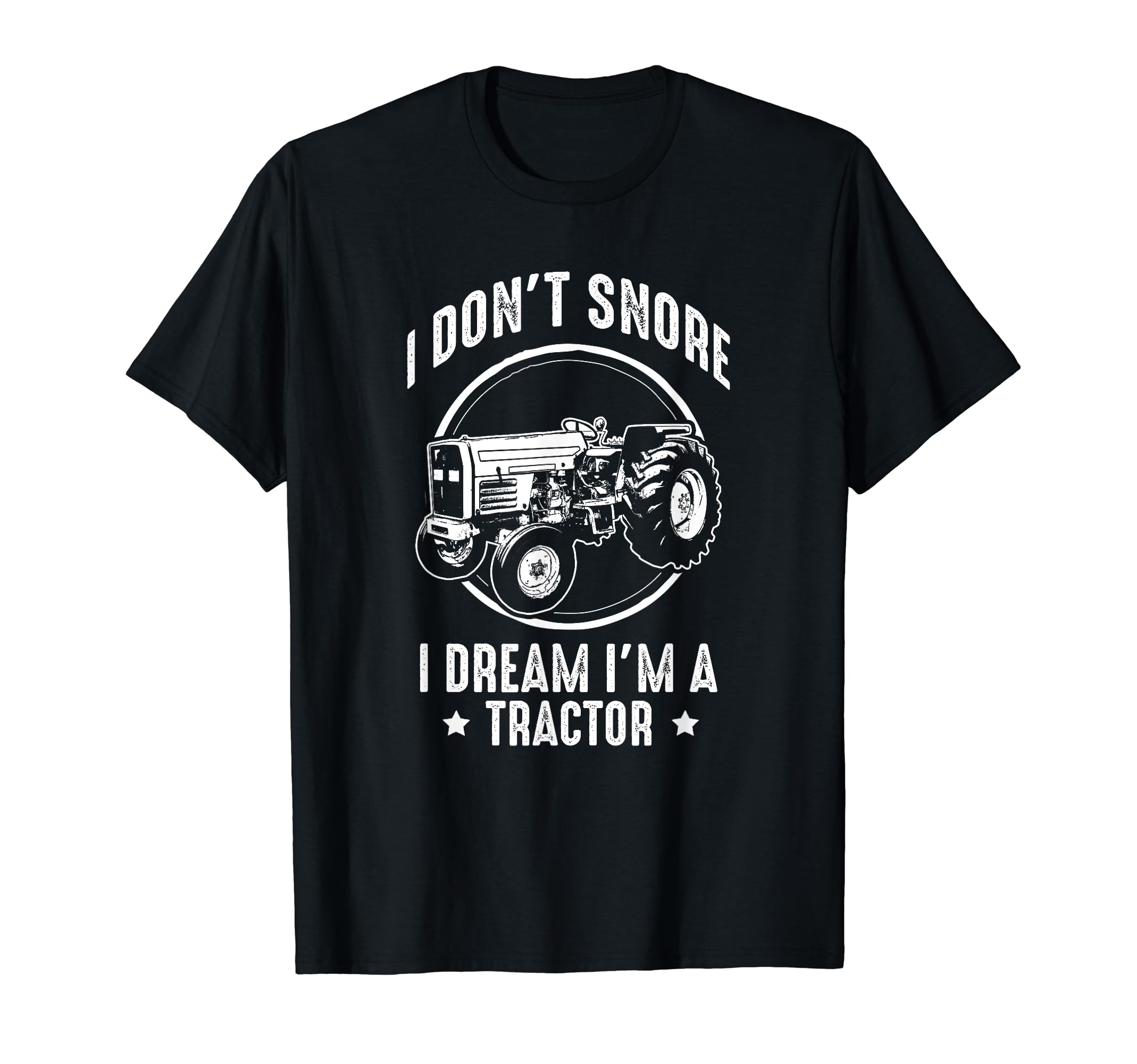 Amazon.com: I Don't Snore I Dream I'm A Tractor Funny Snoring T-Shirt ...