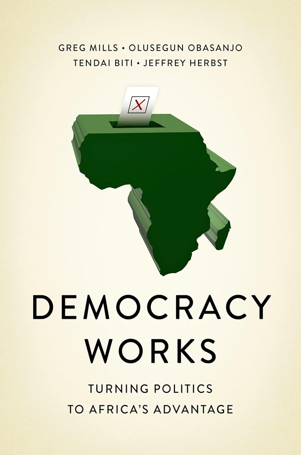 Democracy Works: Re-Wiring Politics to Africa's Advantage: Mills, Greg ...