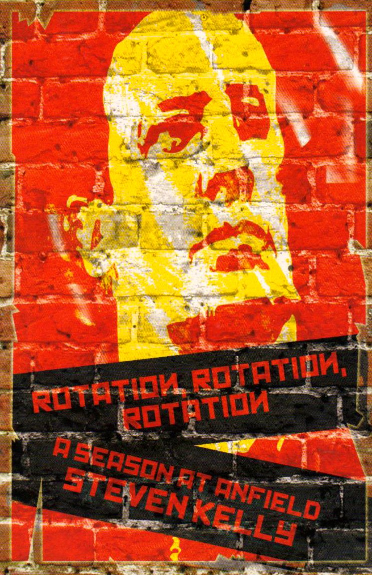 Rotation, Rotation, Rotation: A Season at Anfield : Kelly, Steven ...