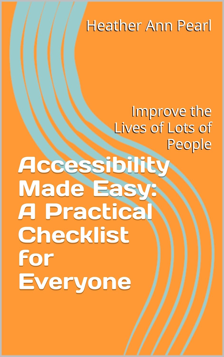 Accessibility Made Easy: A Practical Checklist for Everyone: Improve ...