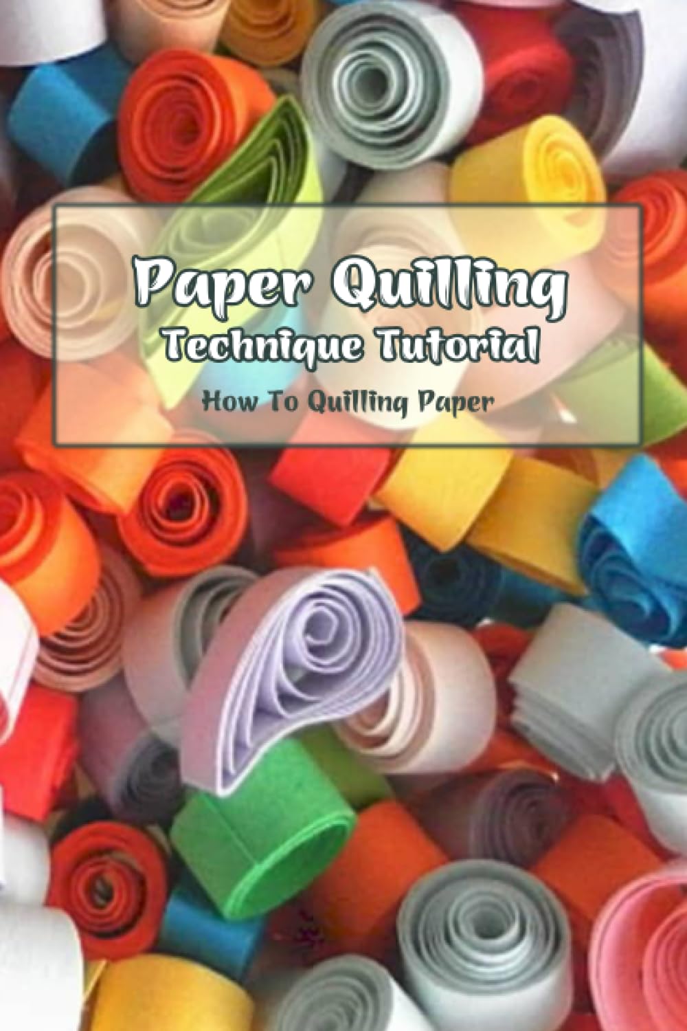 Paper Quilling Technique Tutorial: How To Quilling Paper: Quilling ...