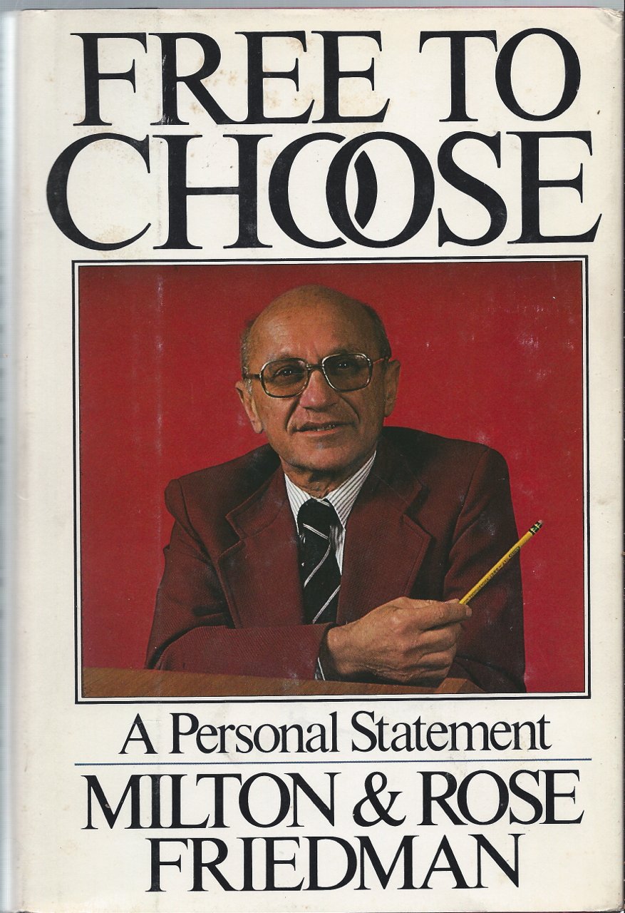 Free to Choose: A Personal Statement: Milton Friedman, Rose Friedman ...