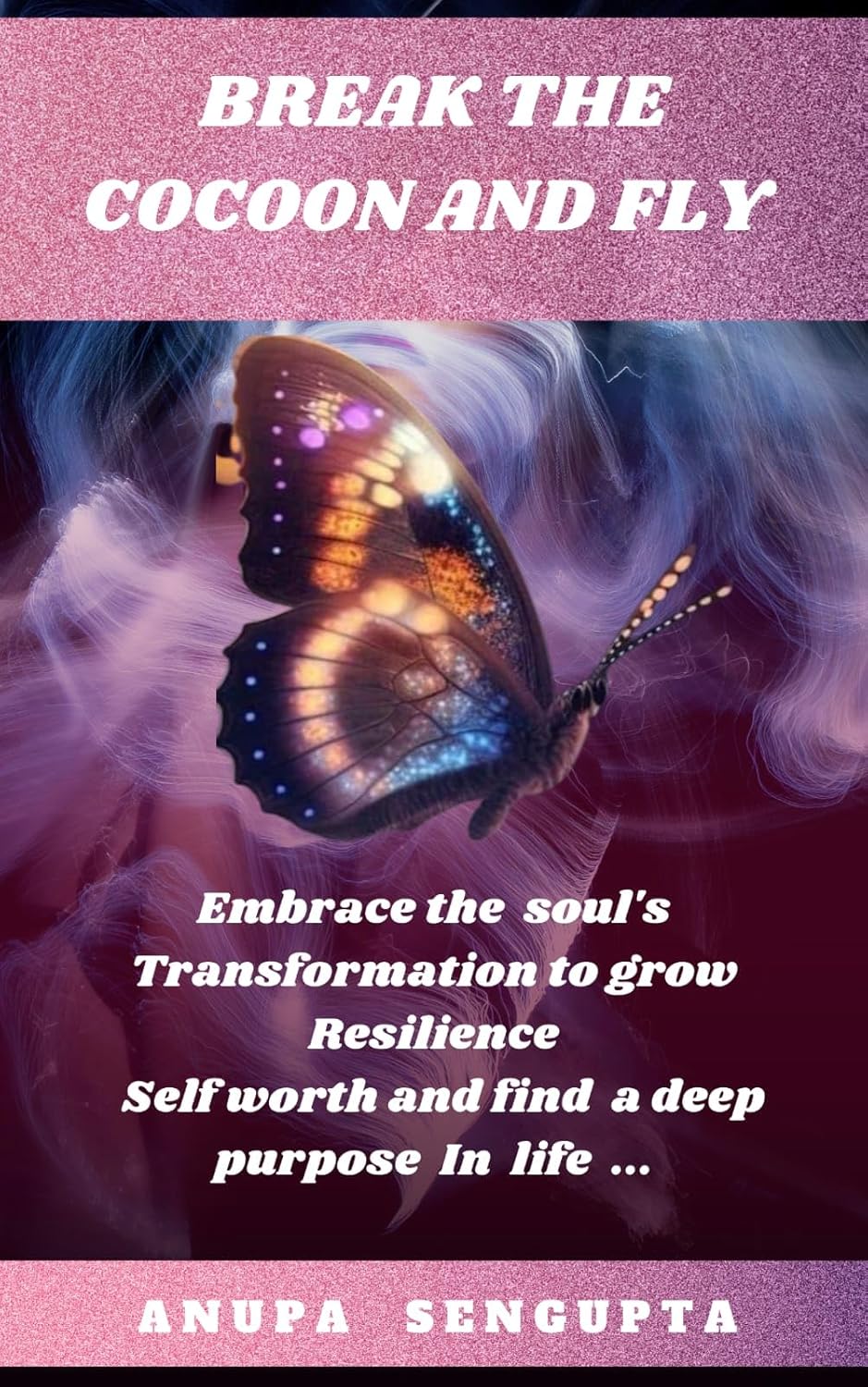 BREAK THE COCOON AND FLY: Embrace the soul's transformation to grow ...