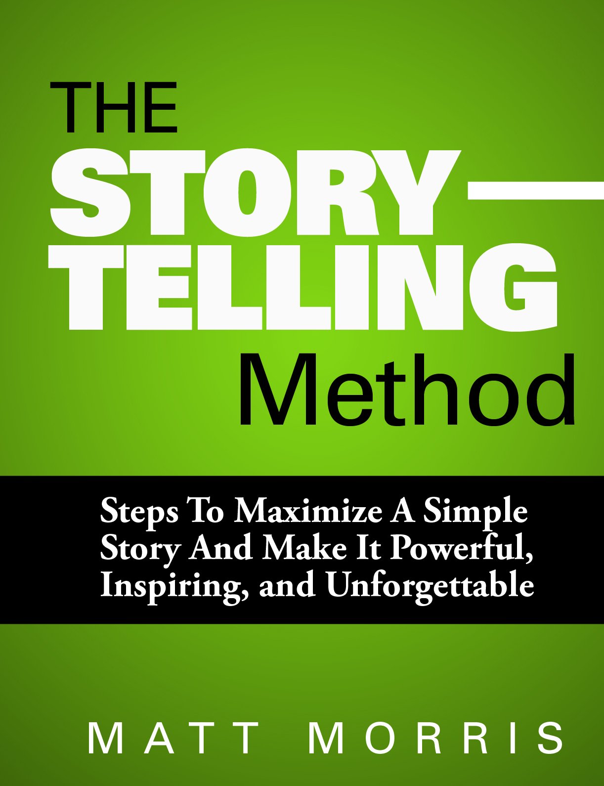 The Storytelling Method Steps To Maximize A Simple Story Make ...