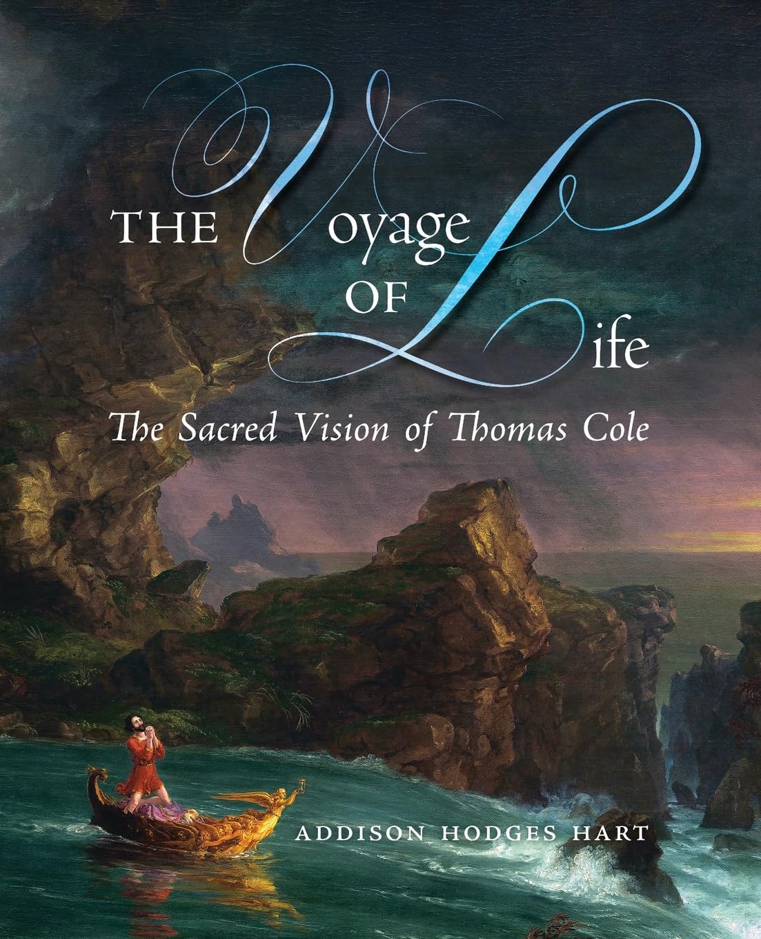 The Voyage of Life: The Sacred Vision of Thomas Cole: Hart, Addison ...