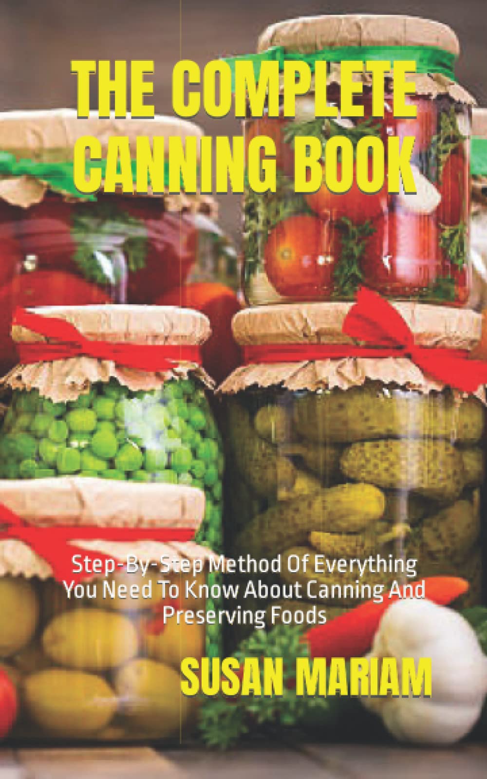 Buy THE COMPLETE CANNING BOOK: Step-By-Step Method Of Everything You ...