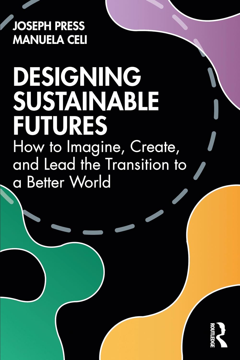 Designing Sustainable Futures: How to Imagine, Create, and Lead the ...