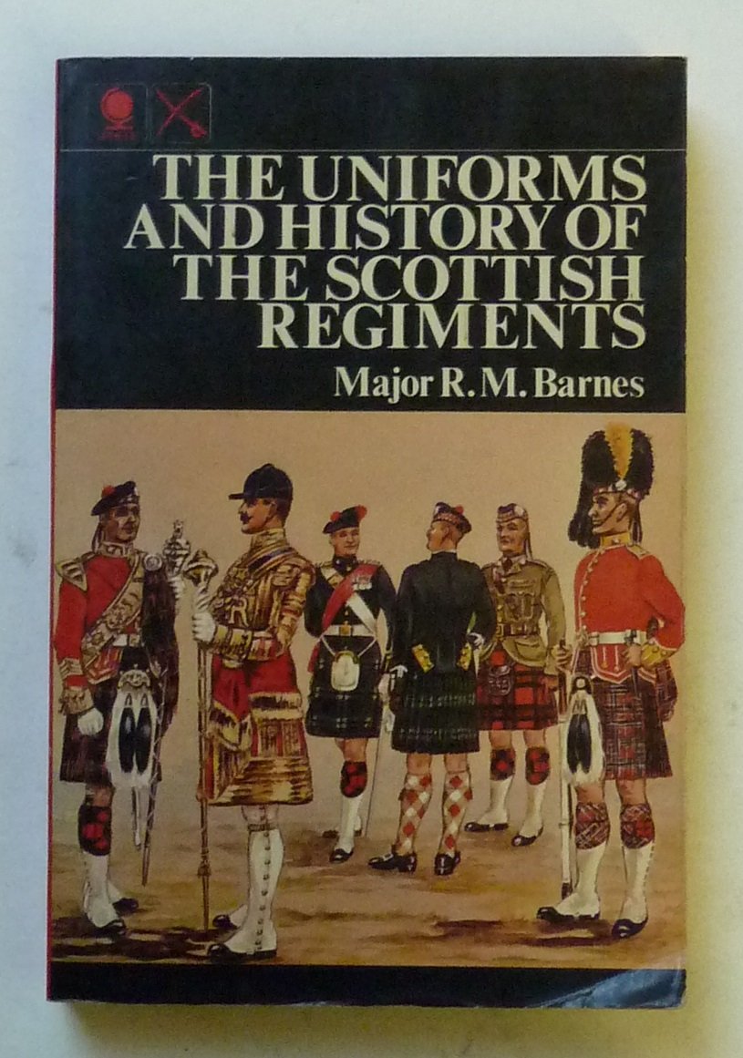 The Uniforms and History of the Scottish Regiments: R.M. Barnes ...