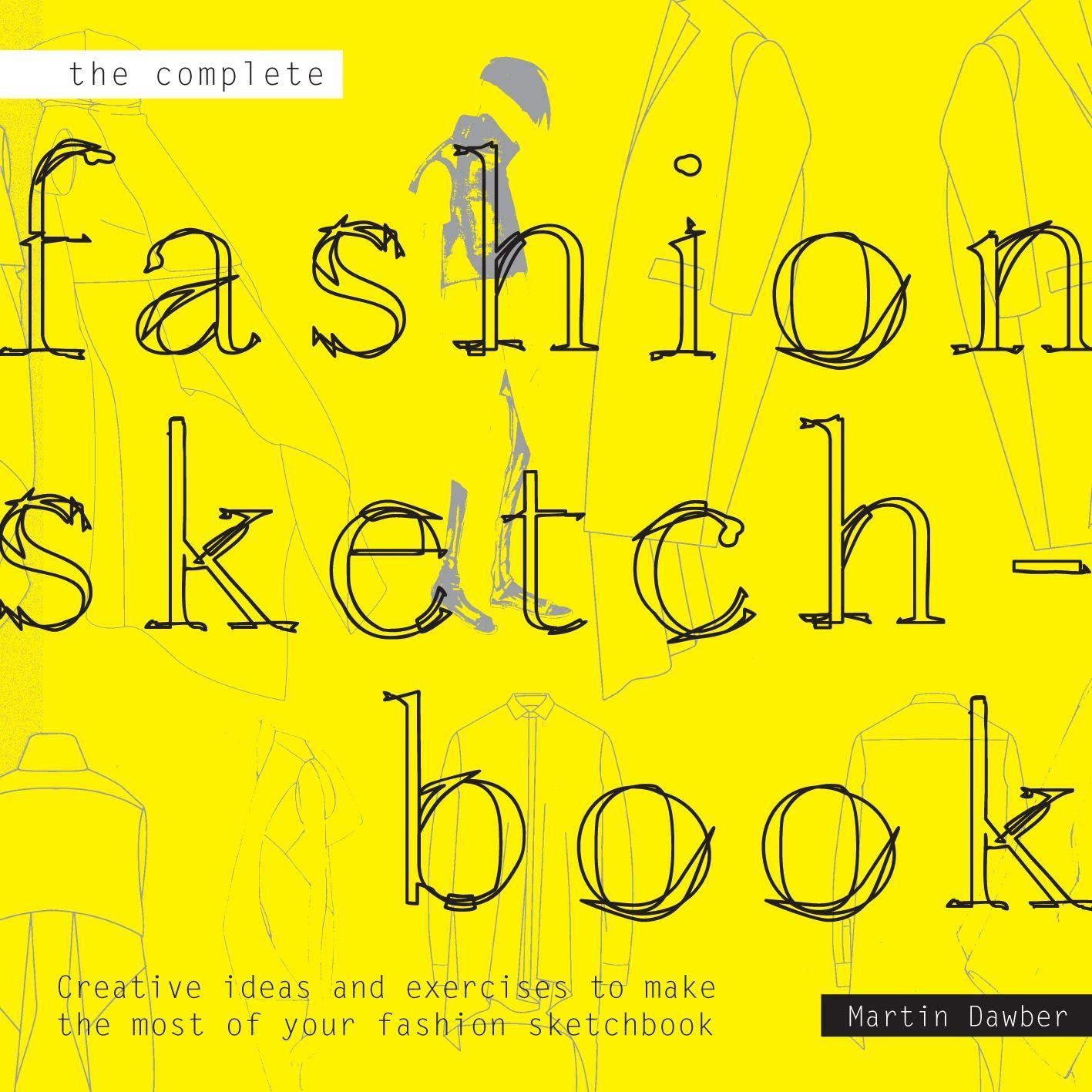 The Complete Fashion Sketchbook: Creative Ideas and Exercises to Make ...